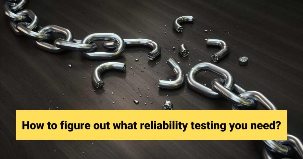 How to figure out what reliability testing you need ...